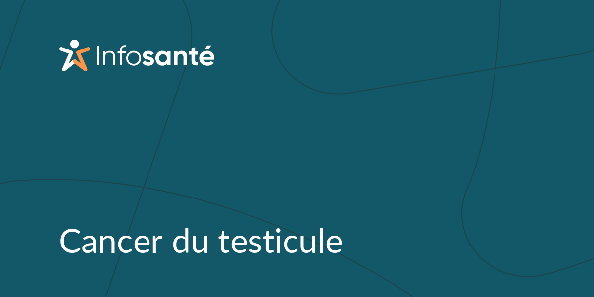 Cancer du testicule • Infosanté
