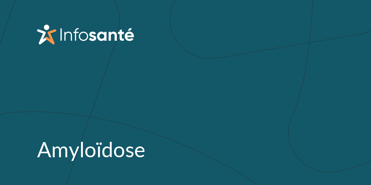 Amyloïdose • Infosanté