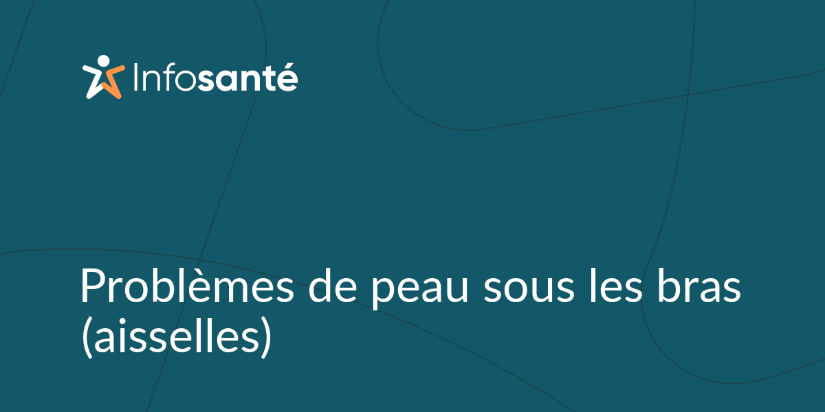 Problèmes de peau sous les bras (aisselles) • Infosanté