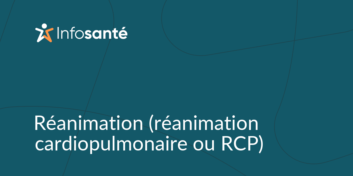 Réanimation (réanimation cardiopulmonaire ou RCP) • Infosanté