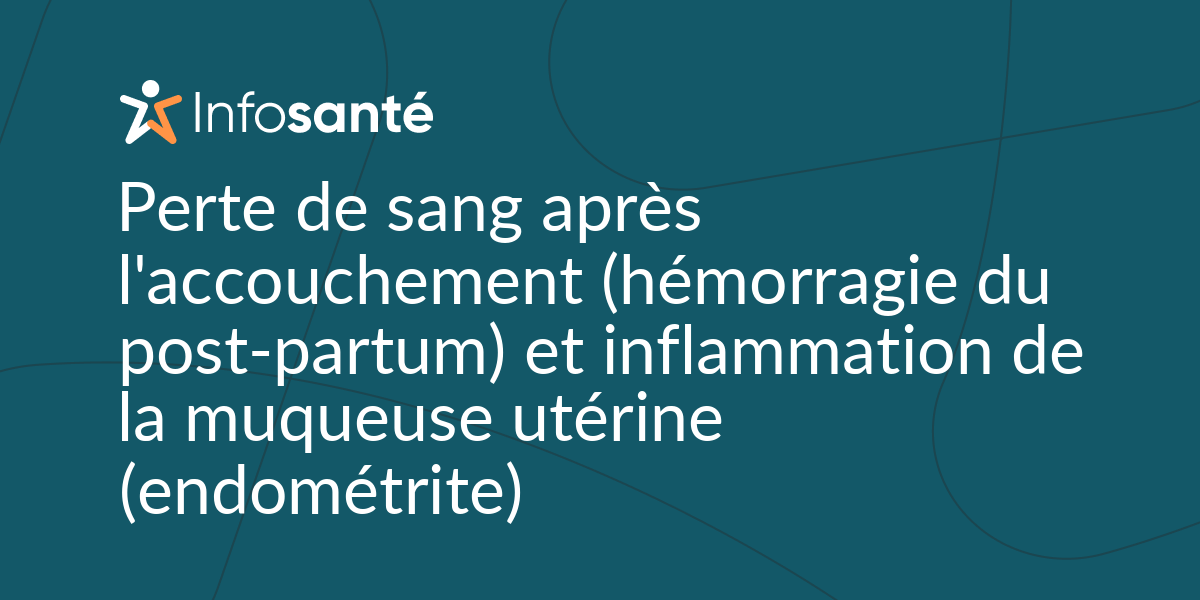 Perte de sang après l'accouchement (hémorragie du post-partum) et ...