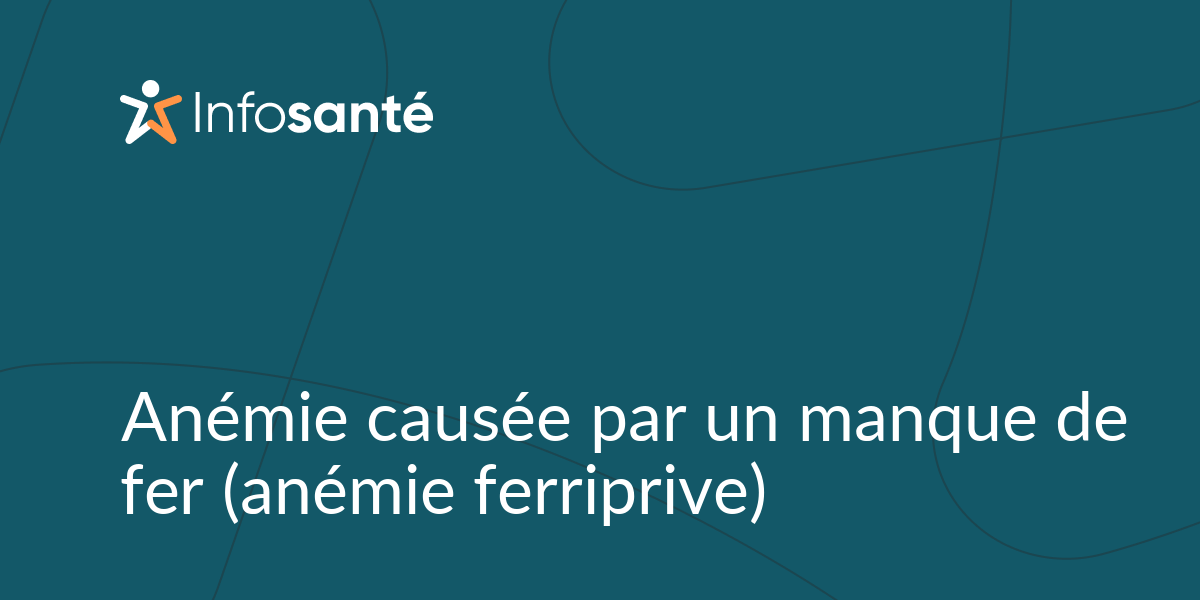 Anémie causée par un manque de fer (anémie ferriprive) • Infosanté
