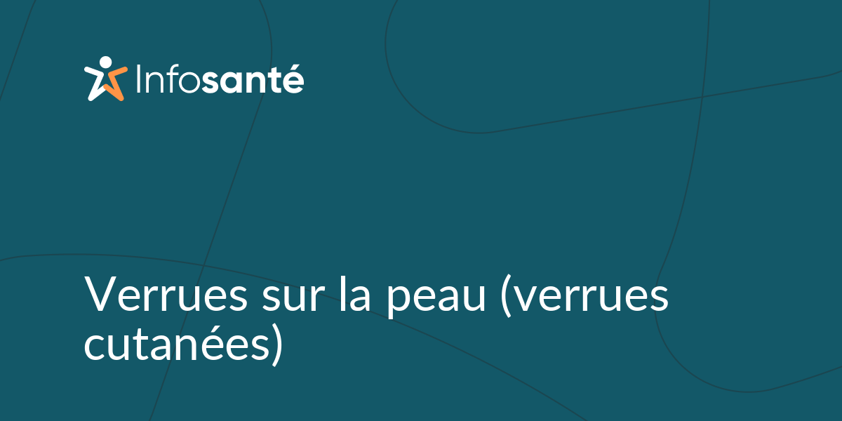 Verrues sur la peau (verrues cutanées) • Infosanté