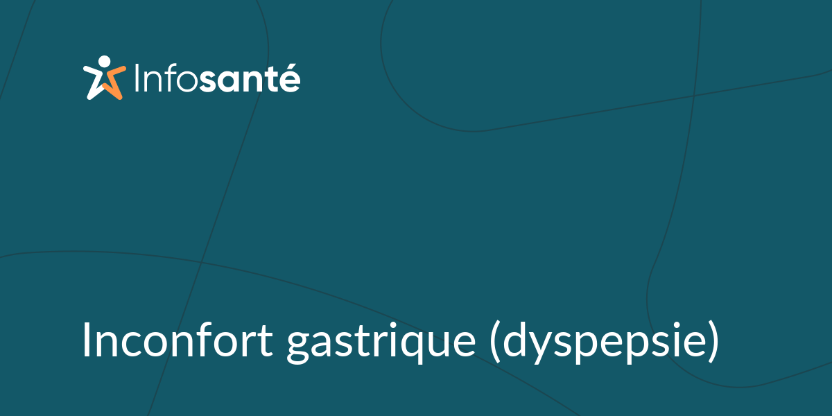 Inconfort gastrique (dyspepsie) • Infosanté