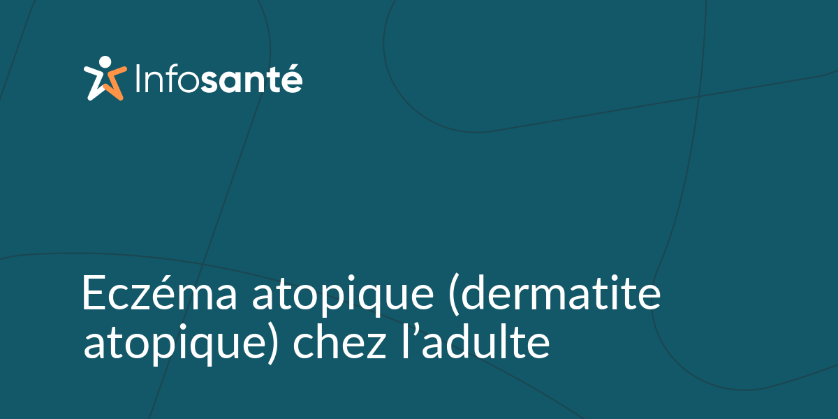 Eczéma atopique (dermatite atopique) chez l’adulte • Infosanté