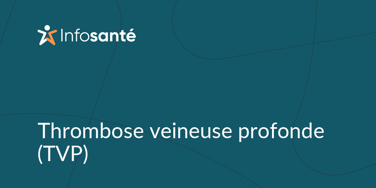 Thrombose veineuse profonde (TVP) • Infosanté