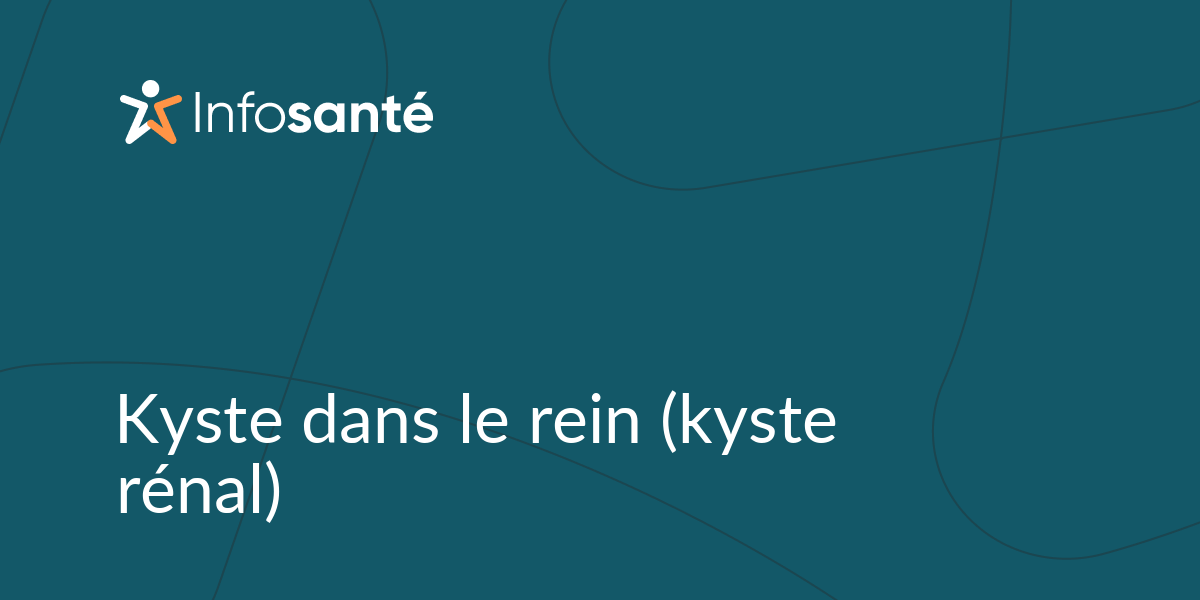 Kyste dans le rein (kyste rénal) • Infosanté