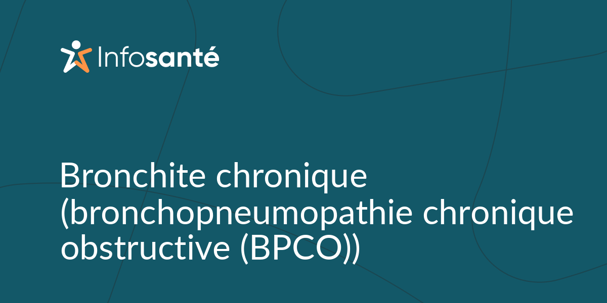 Bronchite chronique (bronchopneumopathie chronique obstructive (BPCO ...