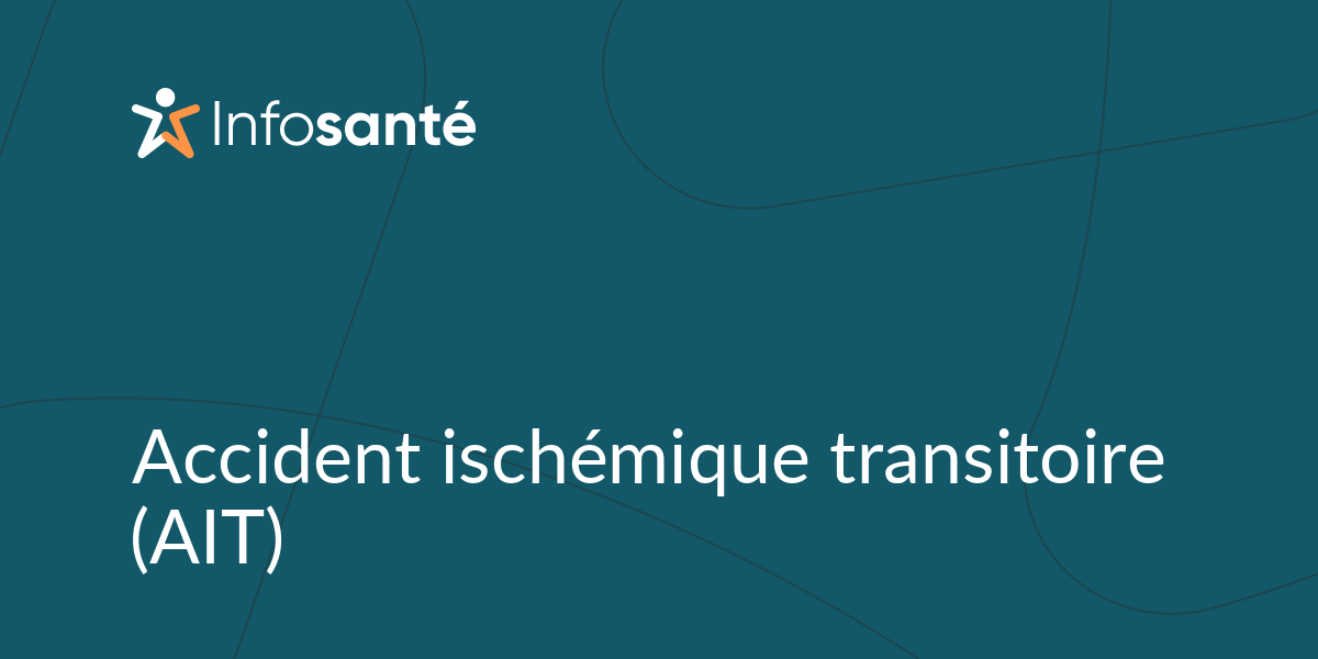 Accident ischémique transitoire (AIT) • Infosanté