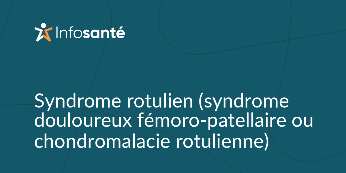 Syndrome rotulien (syndrome douloureux fémoro-patellaire ou ...