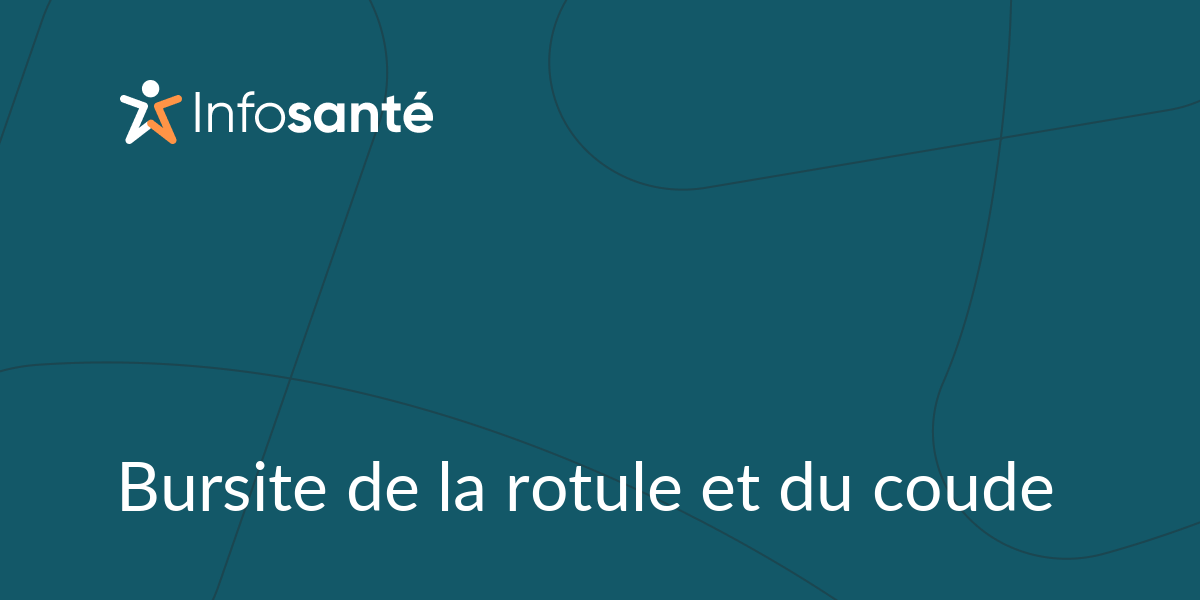 Bursite de la rotule et du coude • Infosanté