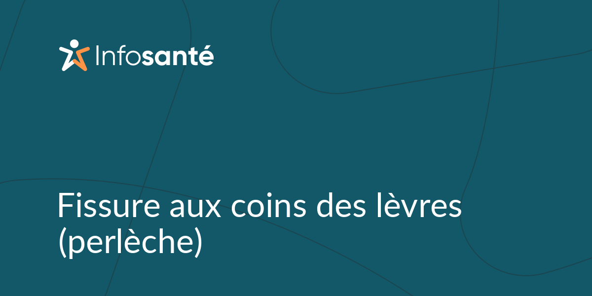 Fissure aux coins des lèvres (perlèche) • Infosanté