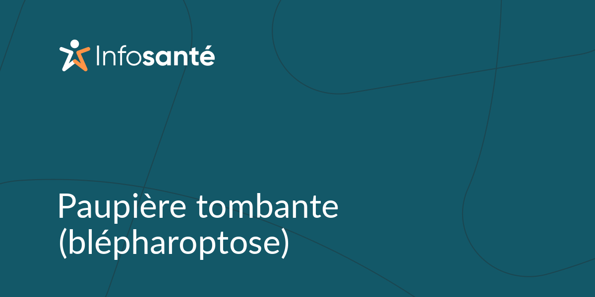 Paupière tombante (blépharoptose) • Infosanté