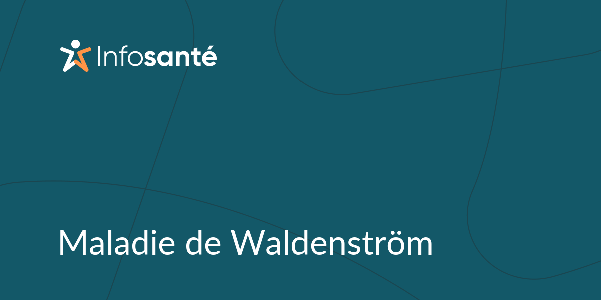Maladie de Waldenström • Infosanté