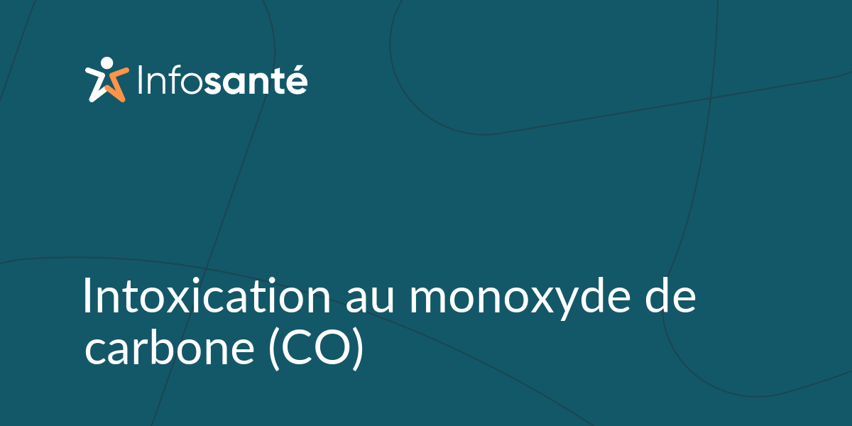 Intoxication au monoxyde de carbone (CO) • Infosanté