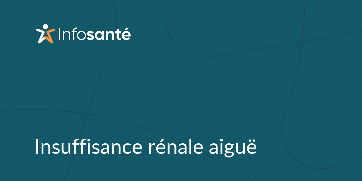 Insuffisance rénale aiguë • Infosanté