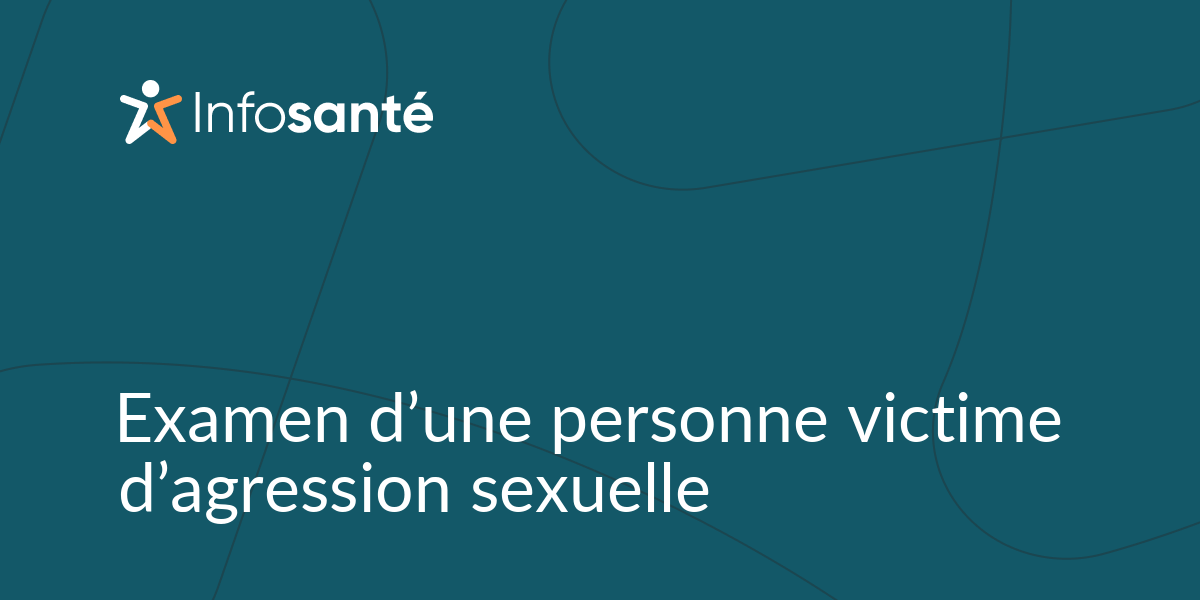 Examen d’une personne victime d’agression sexuelle • Infosanté