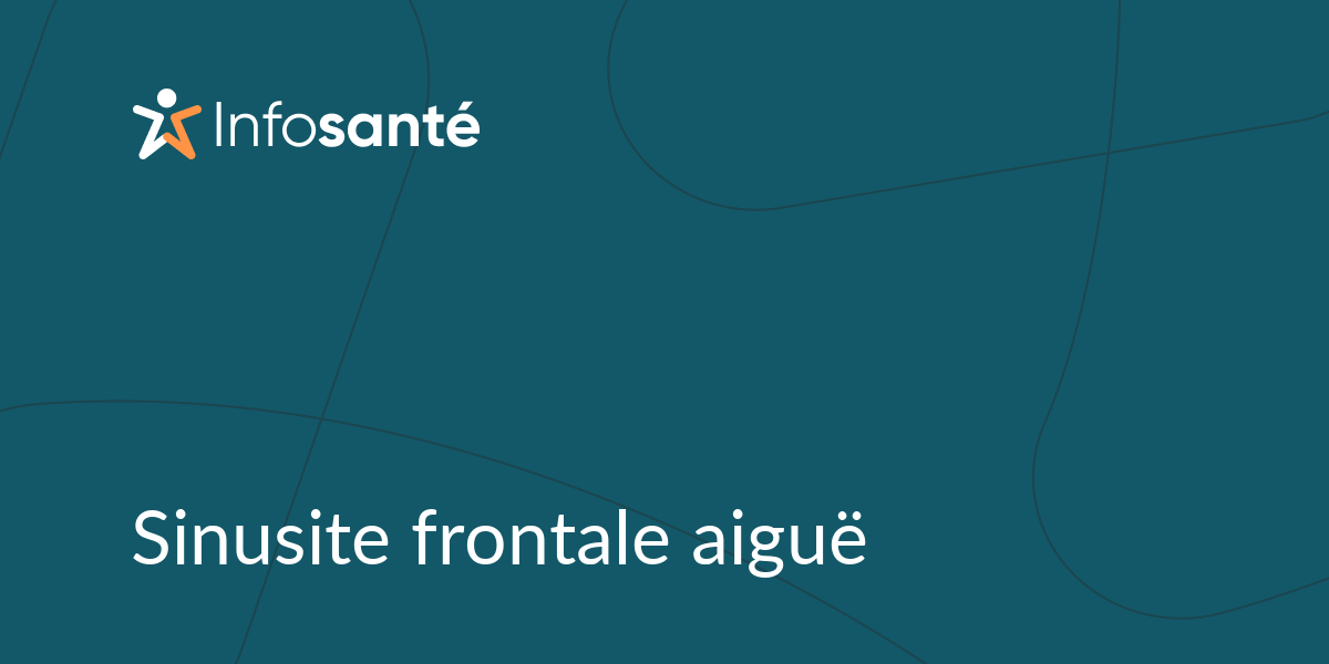 Sinusite frontale aiguë • Infosanté