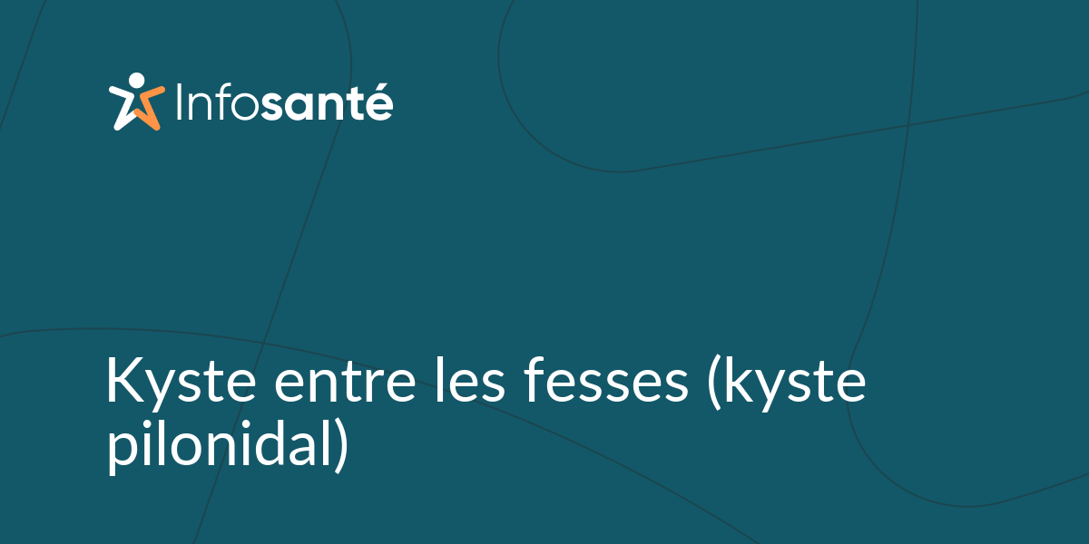 Kyste entre les fesses (kyste pilonidal) • Infosanté