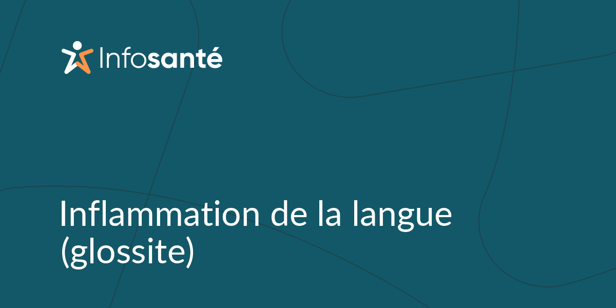 Inflammation de la langue (glossite) • Infosanté